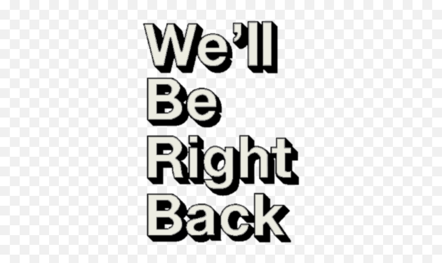 We Will Be Right Back Sign Meme We Ll Be Right Back Know Your Meme Where Is The Origin Of