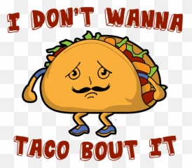 Tacos Clipart I Love Picture 2108094 - Touch My Butt And Feed Me Tacos ...